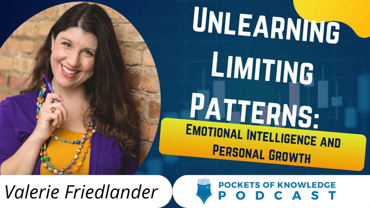 Unlearning Limiting Patterns: Valerie Friedlander on Emotional Intelligence and Personal Growth ...