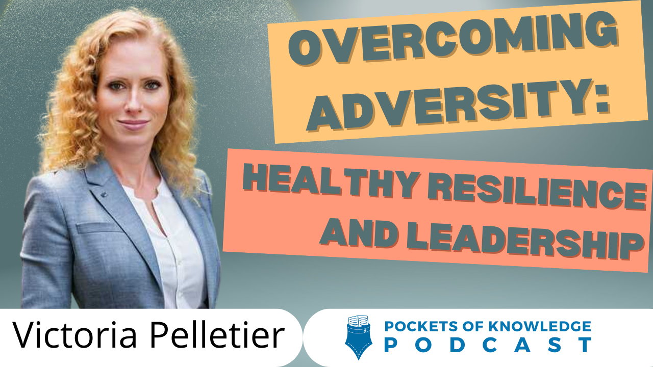 Overcoming Adversity: Healthy Resilience and Leadership with Victoria ...